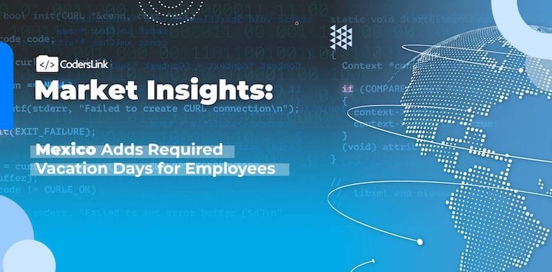 Mexico IT industry: Learn About the New Vacation Day Reform