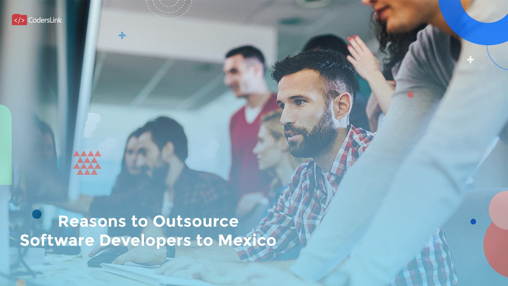 Why Outsource Software Development to Mexico? - CodersLink