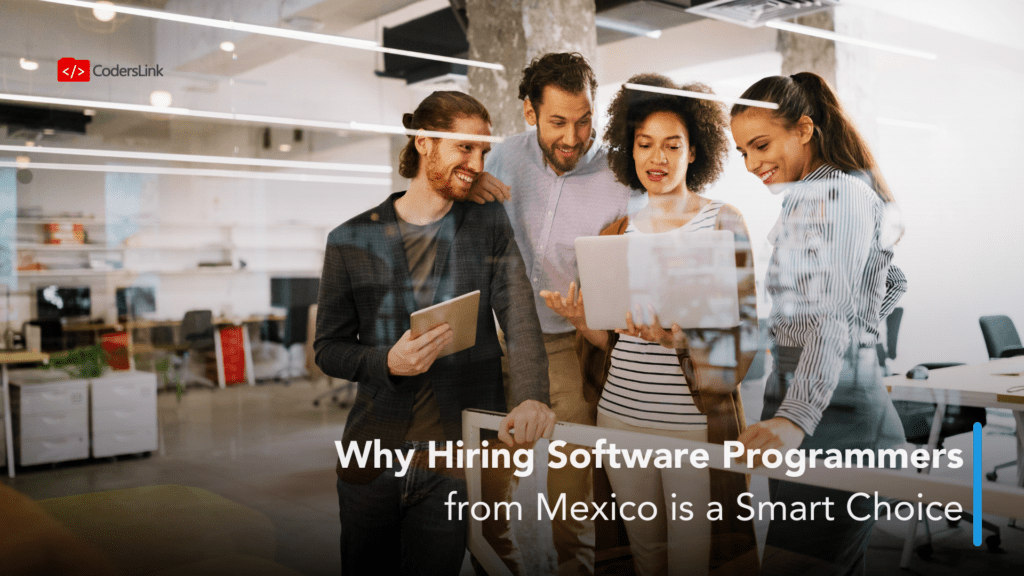 Why Hiring Software Programmers from Mexico is a Smart Choice - CodersLink